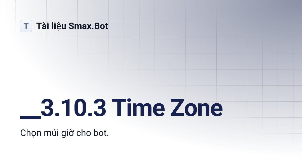 __3.10.3 Time Zone | Tài liệu Smax.Bot